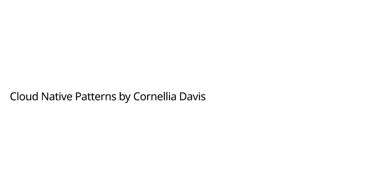 Cloud Native Patterns by Cornellia Davis | Duri Chitayat